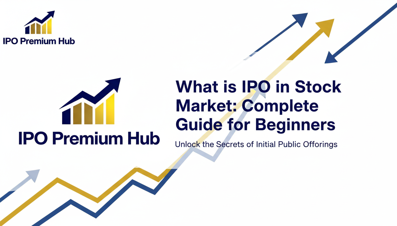 What is IPO in Stock Market: Complete Guide for Beginners - IPO PREMIUM HUB